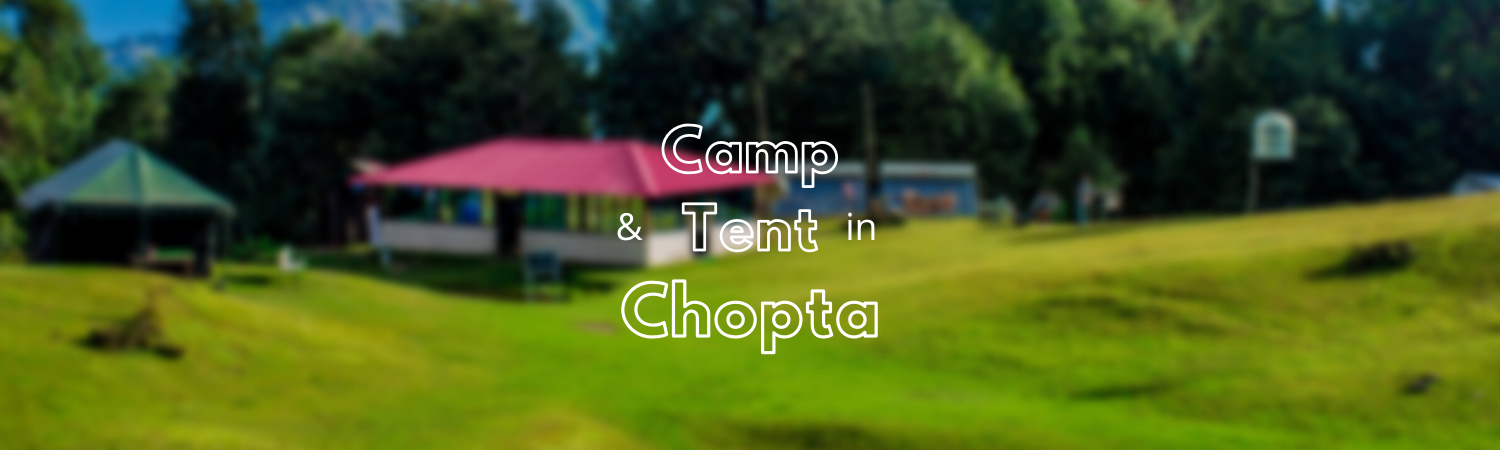 Best Camps & Tents in Chopta Hill Station | BizareXpedition™